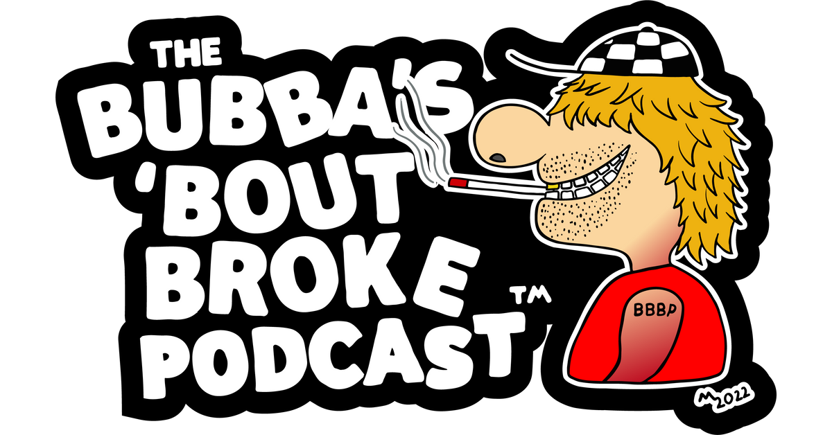 Welcome To The Bubba's Bout Broke Web Store – Bubba's 'Bout Broke Podcast